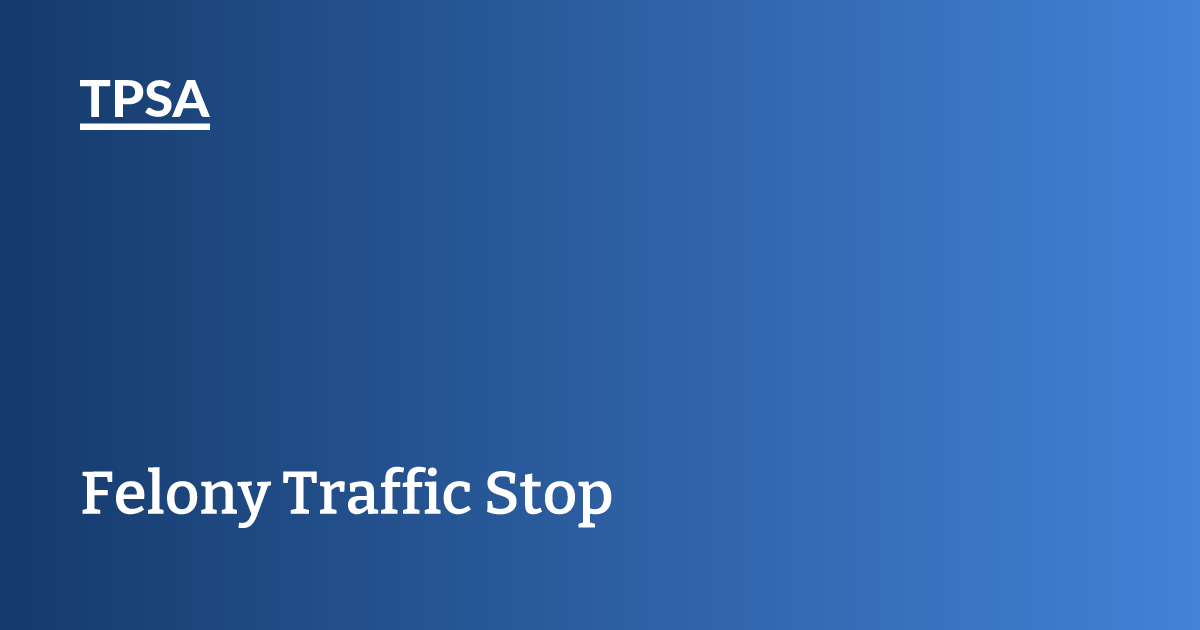 TPSA Felony Traffic Stop